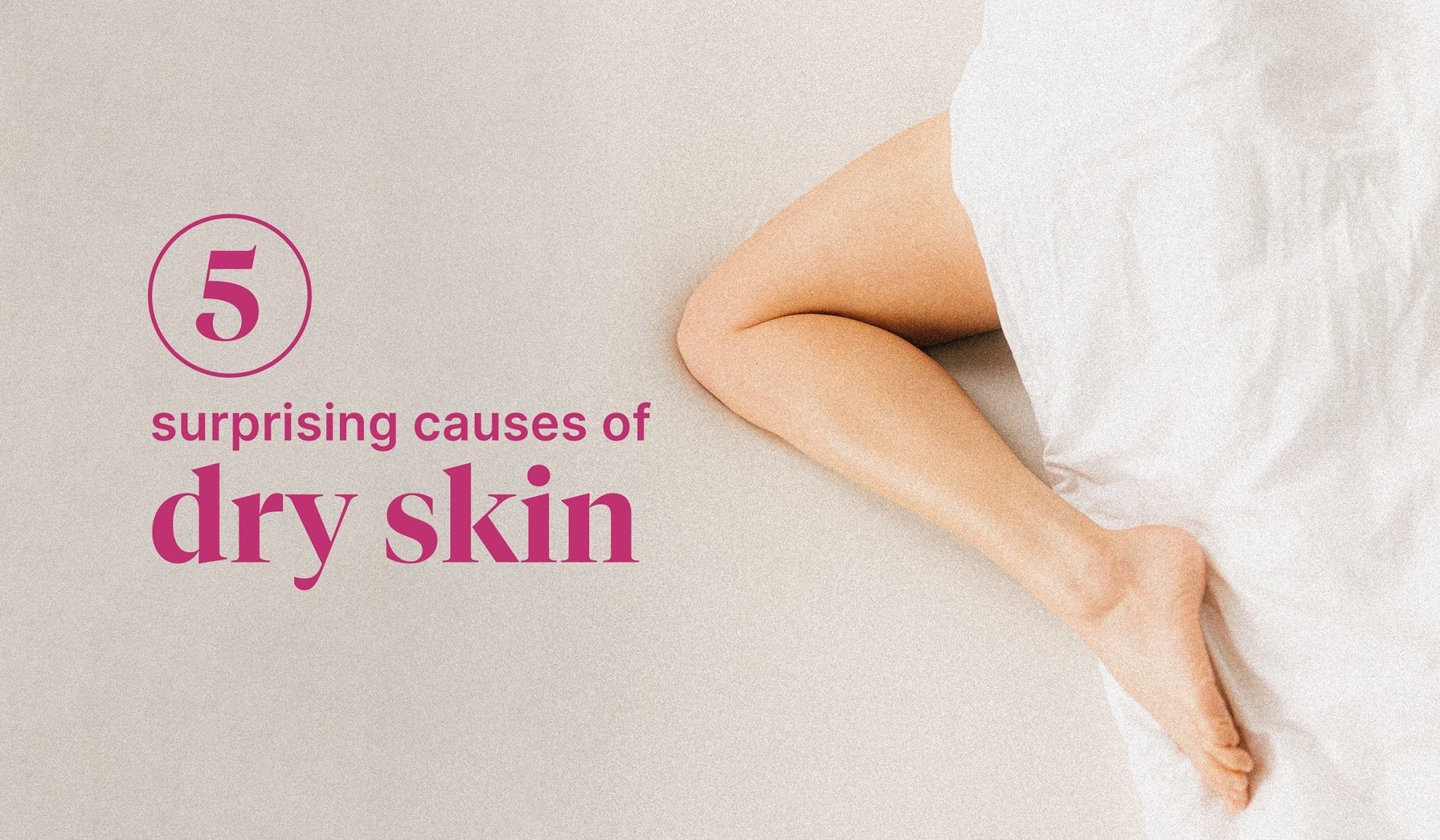5 Surprising Causes of Dry Skin – Hanna Sillitoe