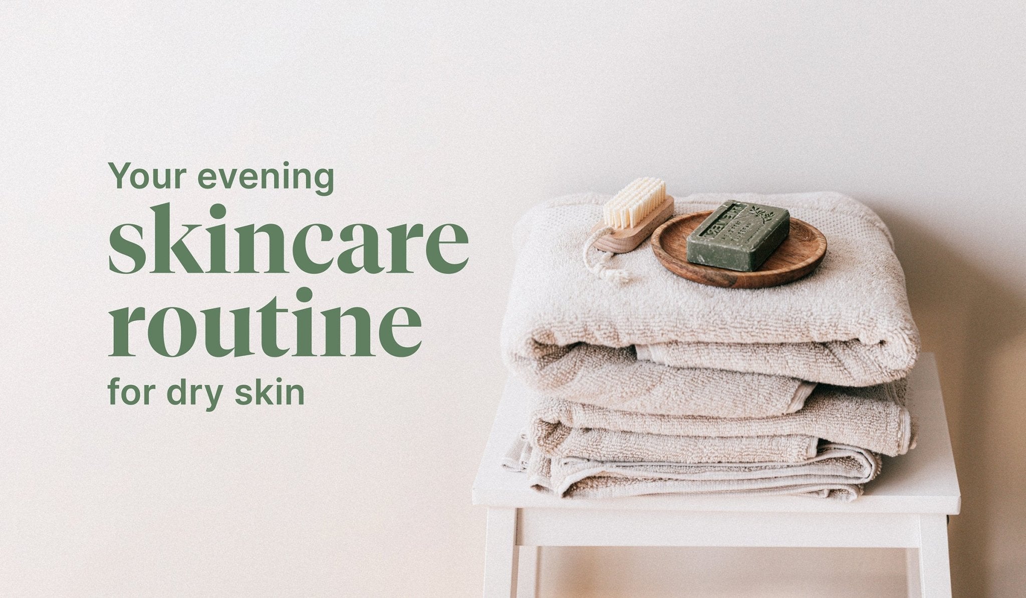 Your Evening Skincare Routine for Dry Skin – Hanna Sillitoe